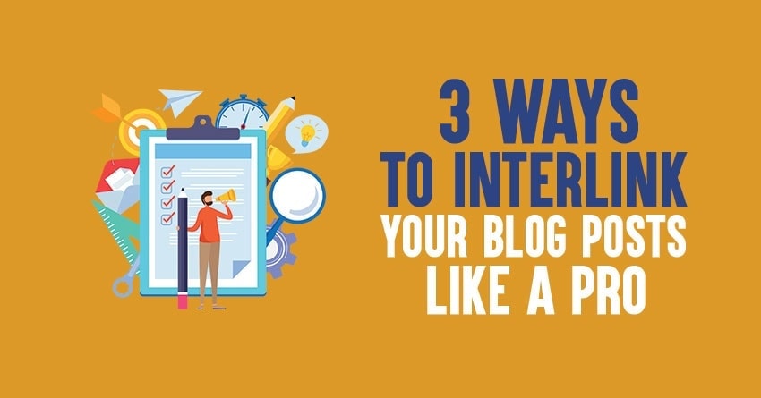 How to Interlink Your Blog Posts Like A PRO In 2019