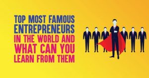 Top 20 Famous Entrepreneurs in the World: Updated 2022 List
